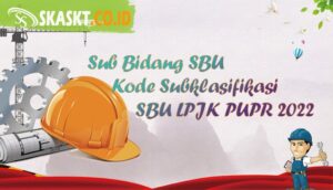 Sub Bidang SBU / Kode Subklasifikasi SBU LPJK PUPR 2022 dan 2023 - Jasa ...