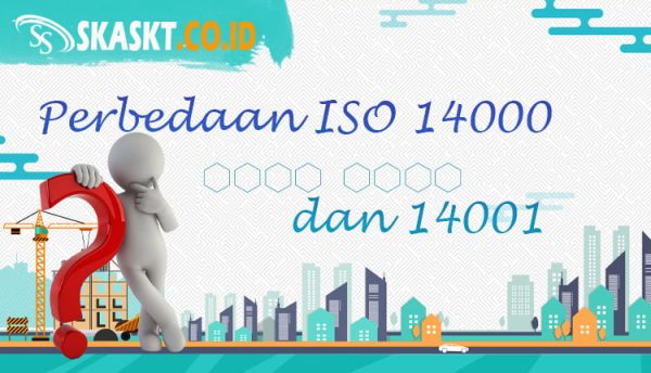 Ini dia Perbedaan ISO 14000 dan 14001 - SkaSkt.co.id