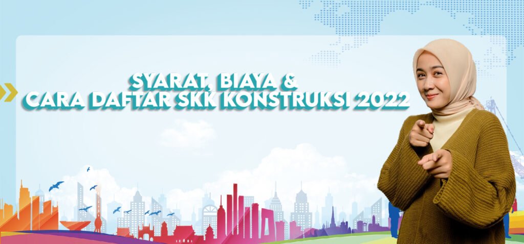 Syarat, Biaya dan Cara Daftar SKK Konstruksi 2022 - Jasa Pembuatan SKK (SKA SKT) ISO SBU Konstruksi