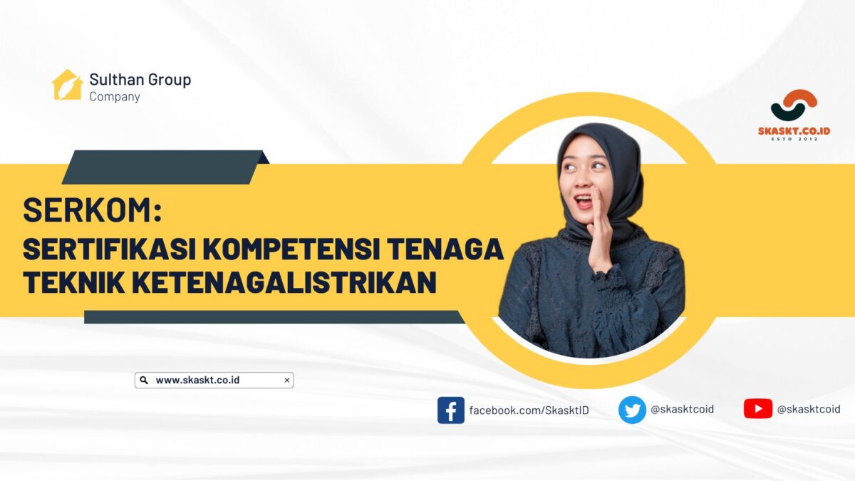 Serkom: Sertifikasi Kompetensi Tenaga Teknik Ketenagalistrikan